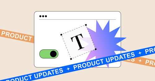 What's New: Product Updates You Need to Know
