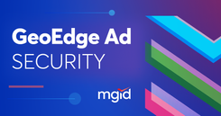 MGID Blog 》MGID and GeoEdge: a New Partnership Enabling Security for the Entire Digital Ad Ecosystem